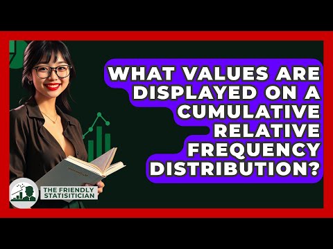 What Values Are Displayed On A Cumulative Relative Frequency Distribution?