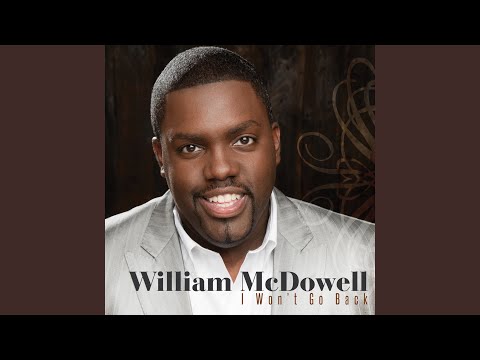I Won't Go Back Lyrics - William McDowell