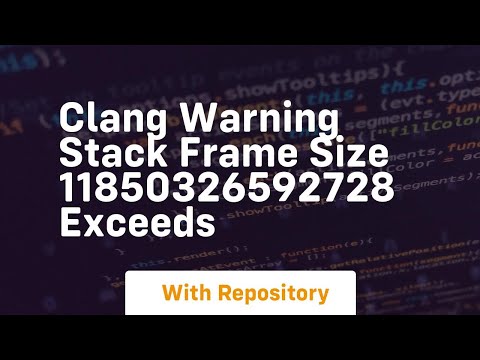clang warning stack frame size 11850326592728 exceeds