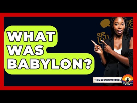 What Was Babylon? - The Documentary Reel