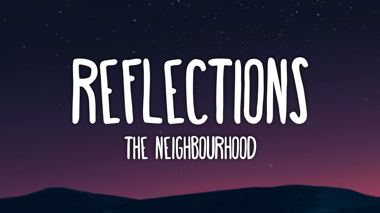 The Neighbourhood - Reflections (Lyrics)