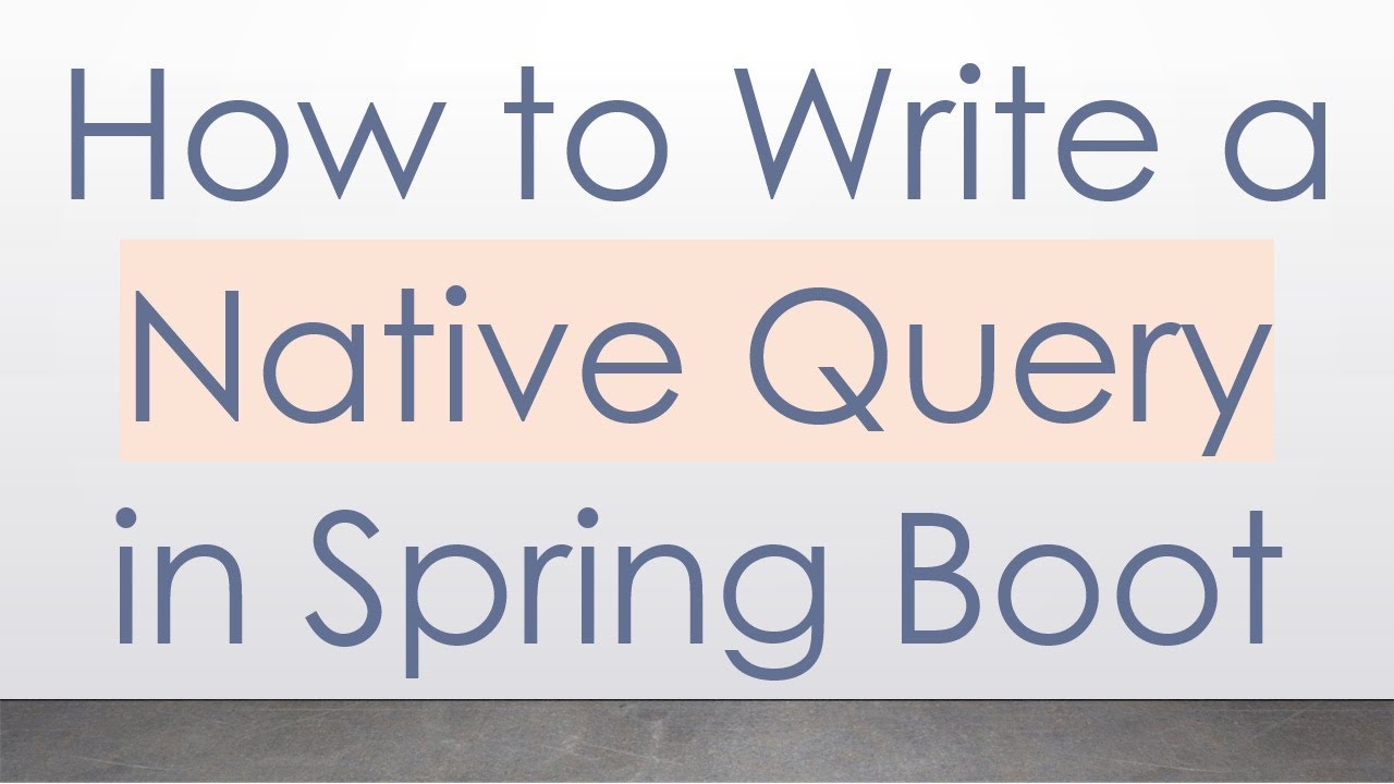 How to Write a Native Query in Spring Boot