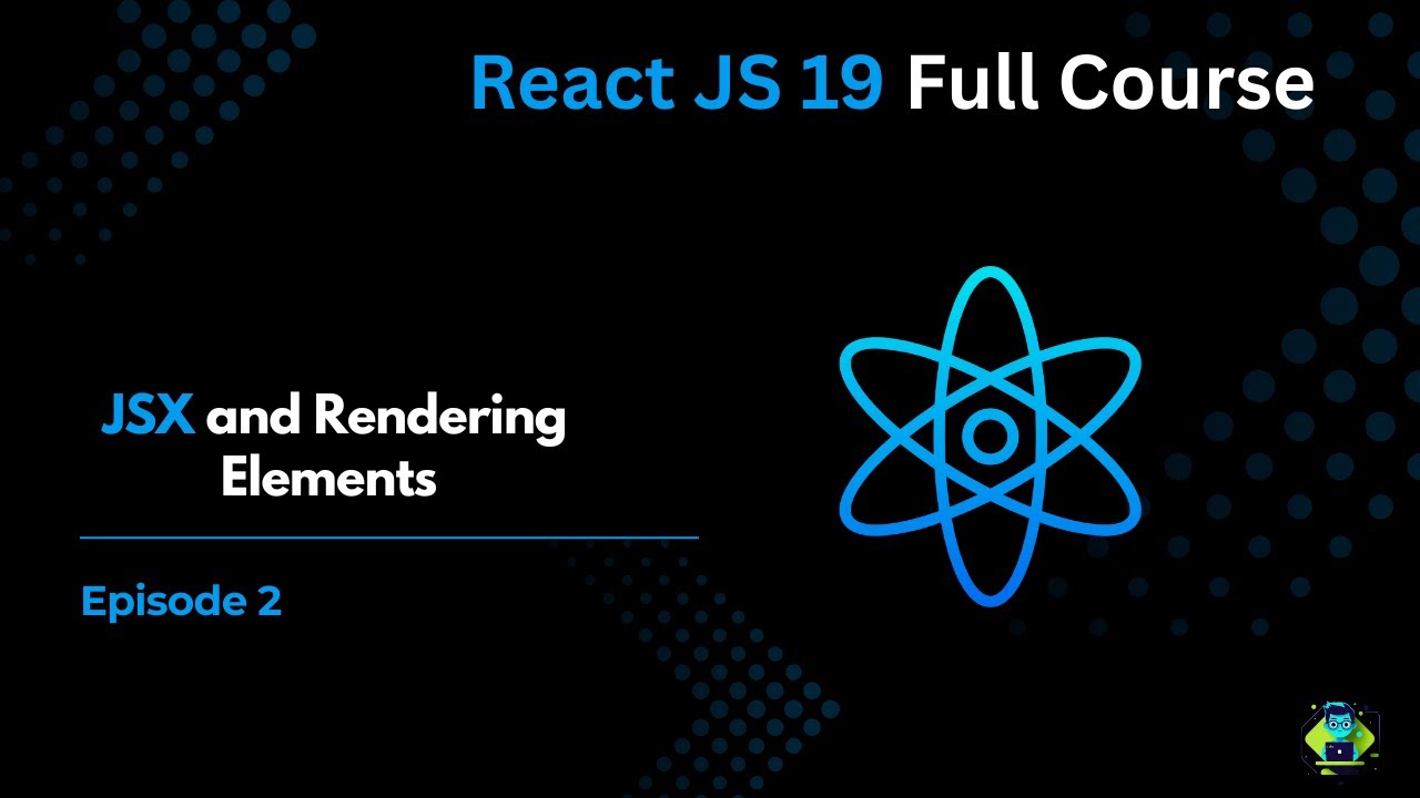 Episode 2: JSX and Rendering Elements - React JS 19 Full Course 2025