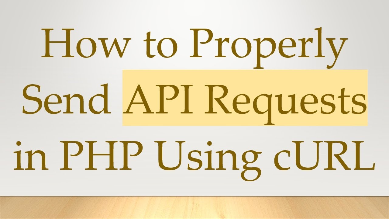 How to Properly Send API Requests in PHP Using cURL