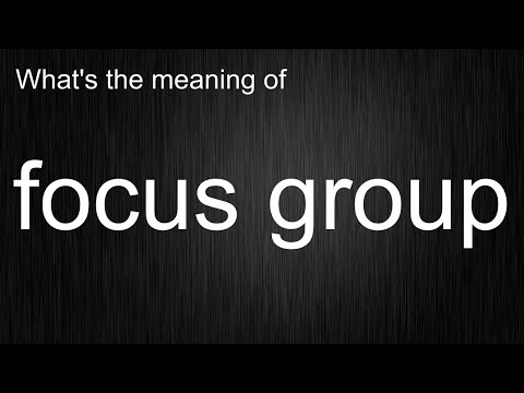 What's the meaning of "focus group", How to pronounce focus group?