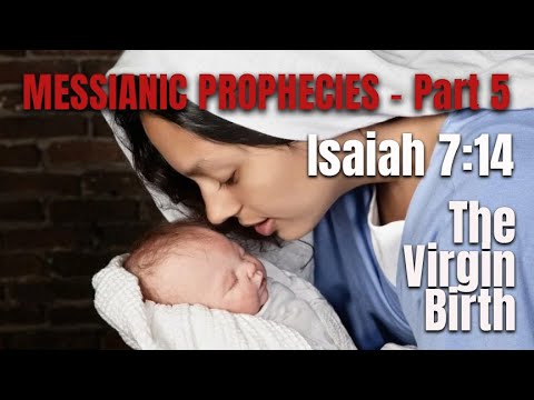 Messianic Prophecies: The Virgin Birth in Isaiah 7:14 EXPLAINED!