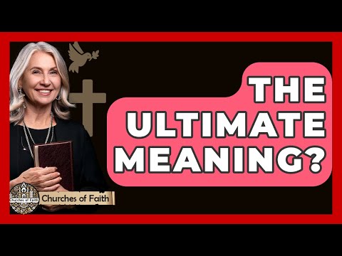 The Ultimate Meaning? - Churches Of Faith