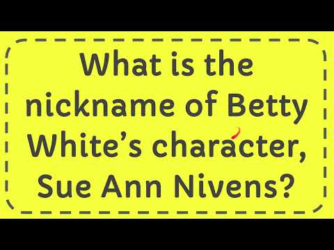 What is the nickname of Betty White’s character, Sue Ann Nivens?