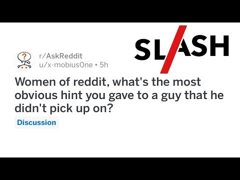 /r/AskReddit “We asked women of reddit what their most obvious unnoticed hint to a guy was”