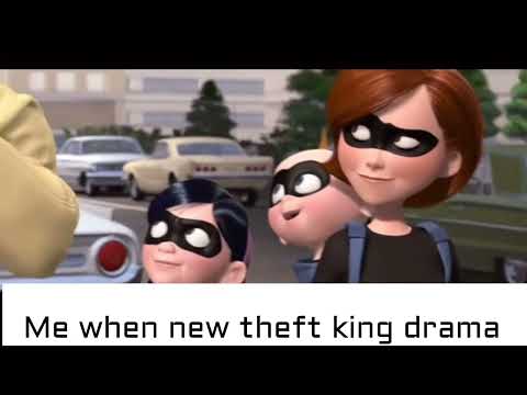 Me when new theft king drama
