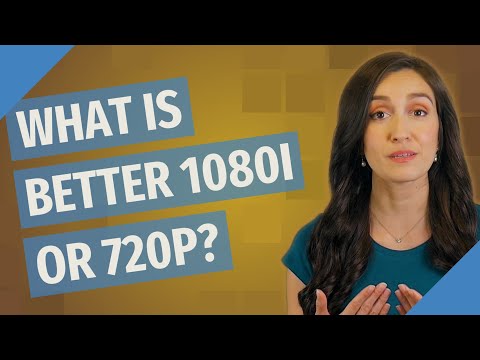 What is better 1080i or 720p?