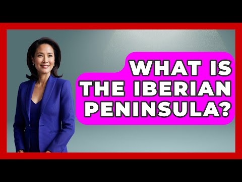 What Is the Iberian Peninsula? - Iberian Wonders