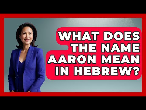 What Does The Name Aaron Mean In Hebrew? - Jewish Teachings For All
