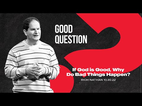 If God is Good, Why Do Bad Things Happen? | Rich Nathan