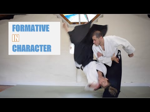 Part 3 of 3. Why do we say that Aikido is FORMATIVE in CHARACTER?