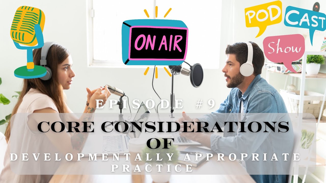 Tim and Jill: Episode 9 Core Considerations of Developmentally Appropriate Practice