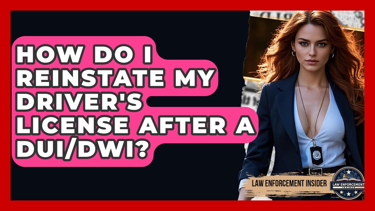 How Do I Reinstate My Driver's License After A DUI/DWI? - Law Enforcement Insider
