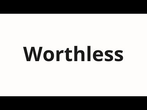How to pronounce Worthless