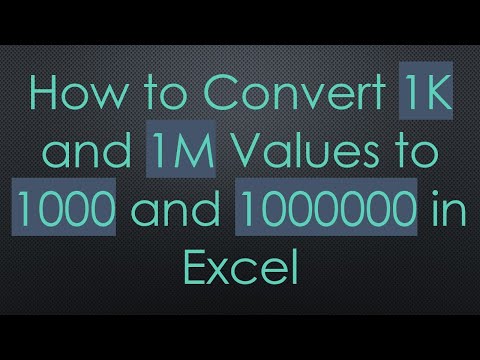 How to Convert 1K and 1M Values to 1000 and 1000000 in Excel