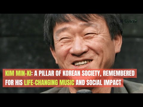 Kim Min-ki: A Pillar of Korean Society, Remembered for His Life-Changing Music and Social Impact