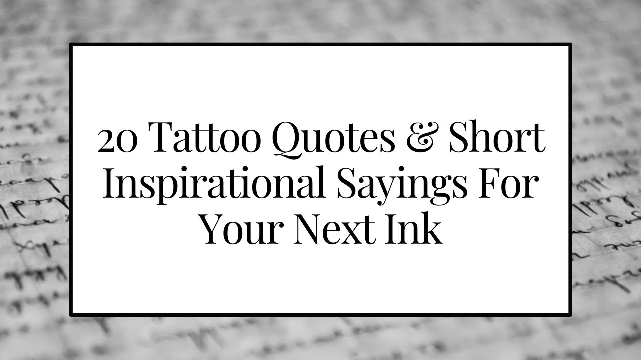 017 | Twenty Tattoo Quotes & Short Inspirational Sayings For Your Next Ink