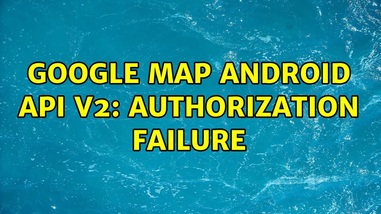 Google Map Android API v2: Authorization Failure (3 Solutions!!)