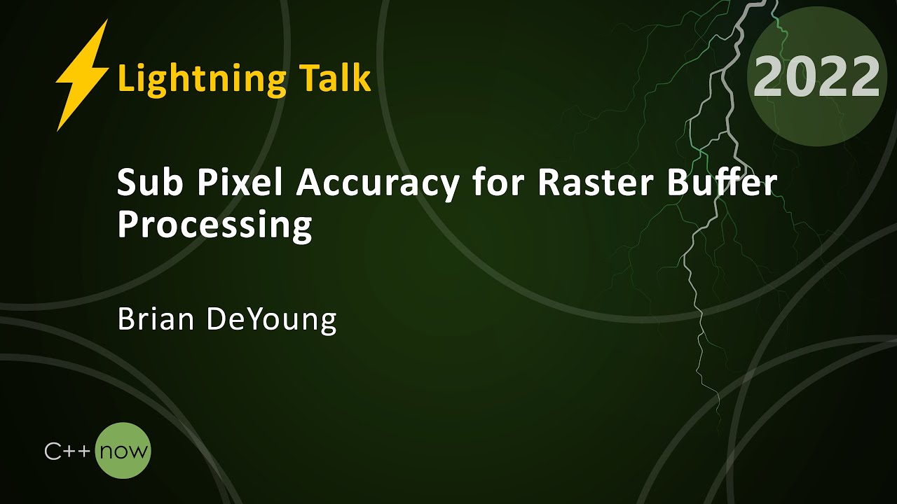 Lightning Talk: Sub Pixel Accuracy for Raster Buffer Processing - Brian DeYoung - CppNow 2022