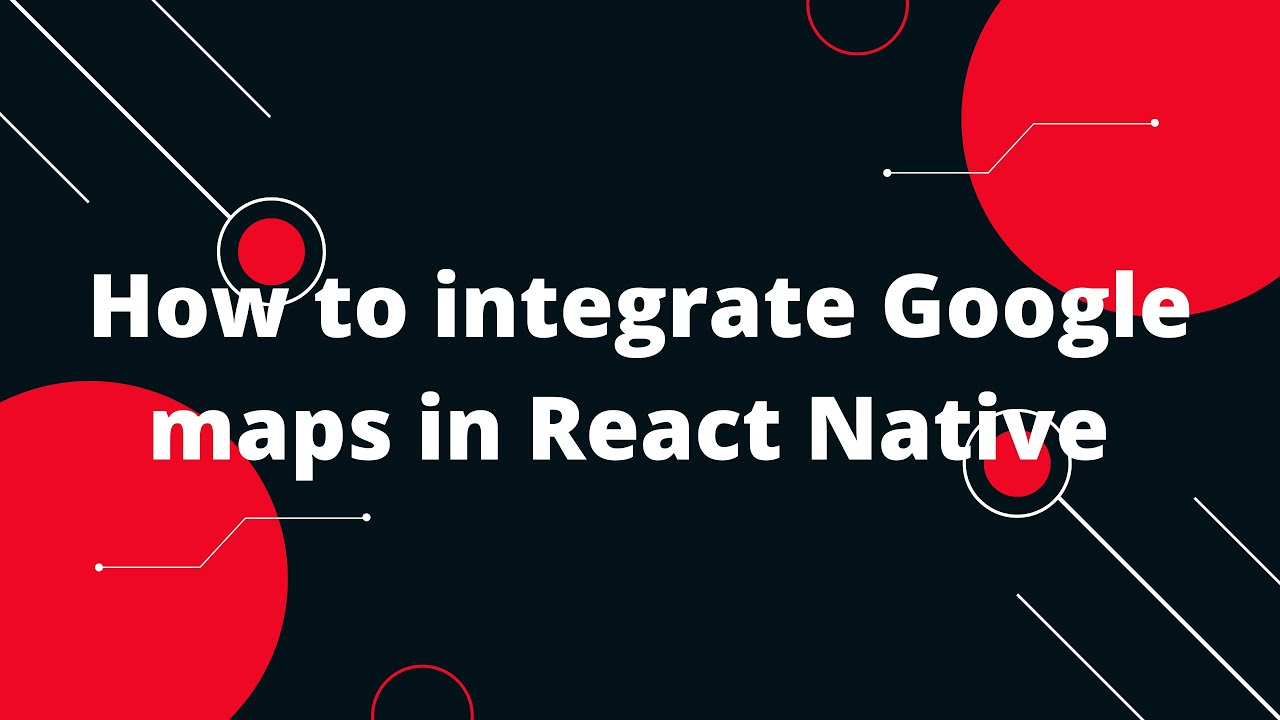 How to integrate google maps in React Native using react-native-maps | React Native Tutorial