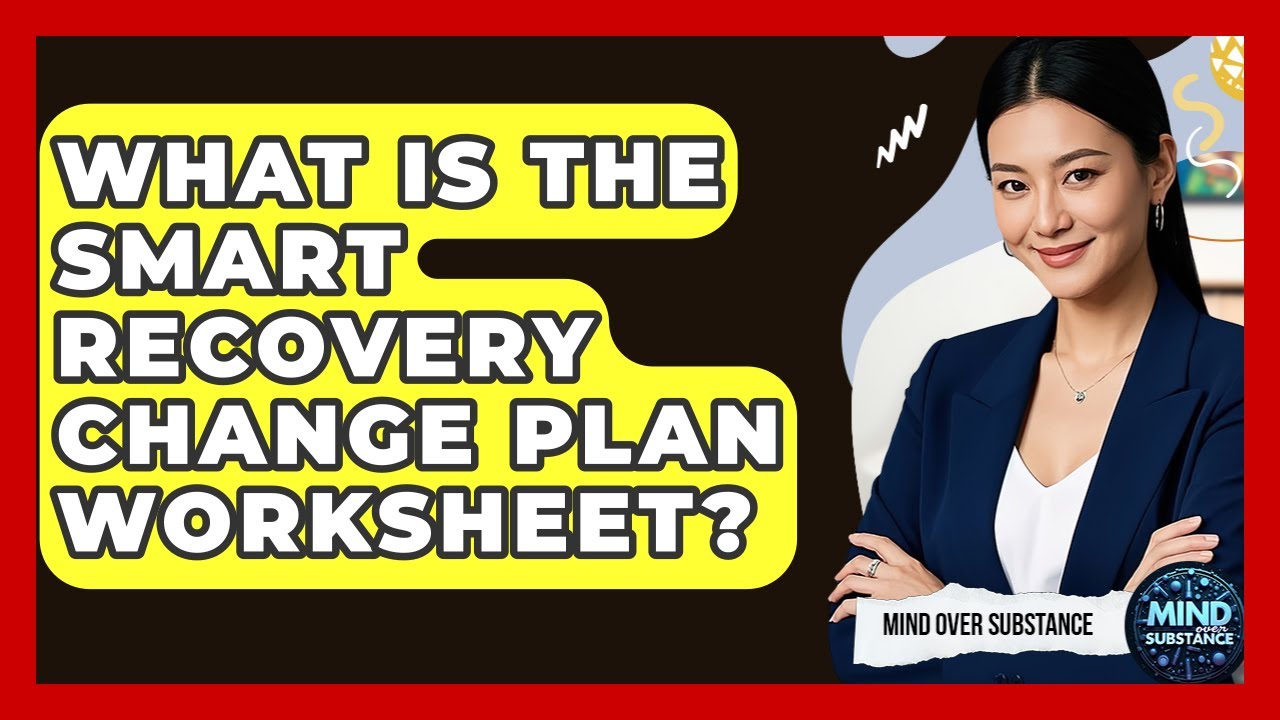 What Is The SMART Recovery Change Plan Worksheet? - Mind Over Substance