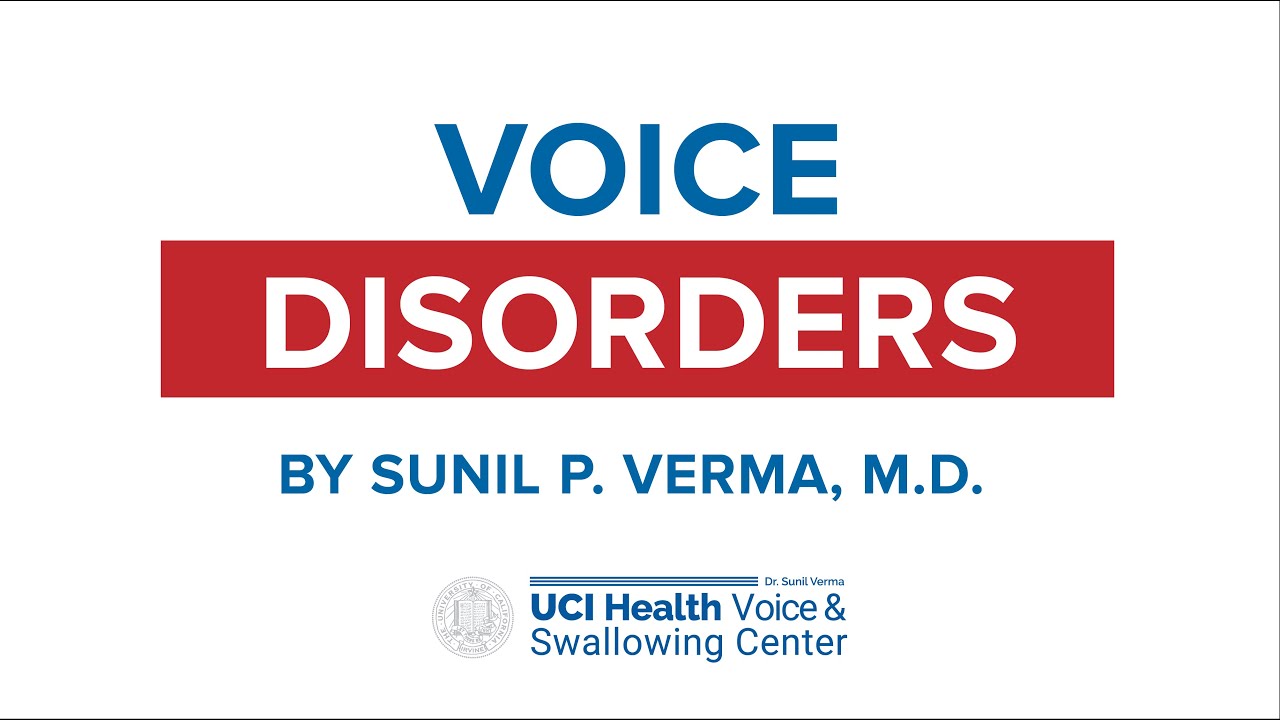 Voice Disorders by Dr. Sunil Verma - UCI Health Voice & Swallowing Center