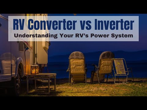 RV Converter or Inverter - Know How Your RV Power System Works
