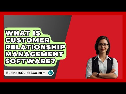 What Is Customer Relationship Management Software? - BusinessGuide360.com