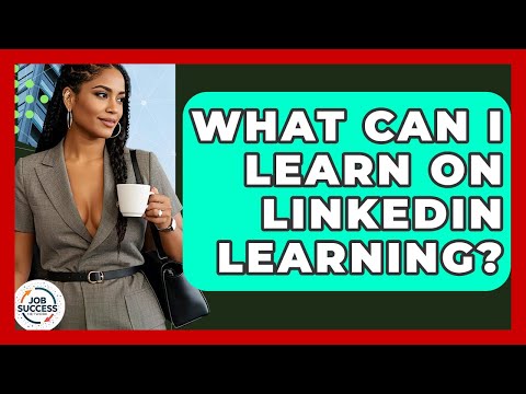 What Can I Learn On LinkedIn Learning? - Job Success Network