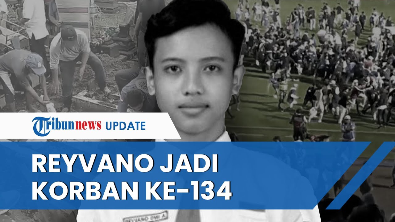 Reyvano Jadi Korban Tewas Tragedi Kanjuruhan Ke-134, Dirawat di RS ...