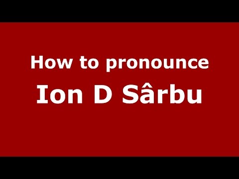 How to pronounce Ion D Sârbu (Romanian/Romania) - PronounceNames.com