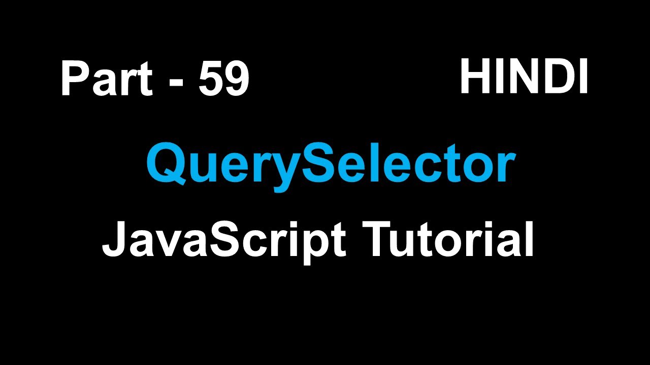 querySelector() and querySelectorAll() in JavaScript | Part - 59 | JavaScript In Hindi