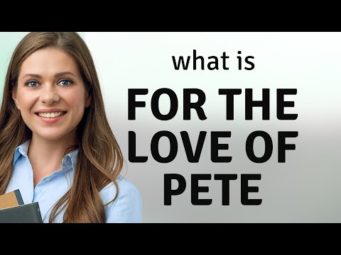 Unraveling the Mystery: The Meaning of "For the Love of Pete"
