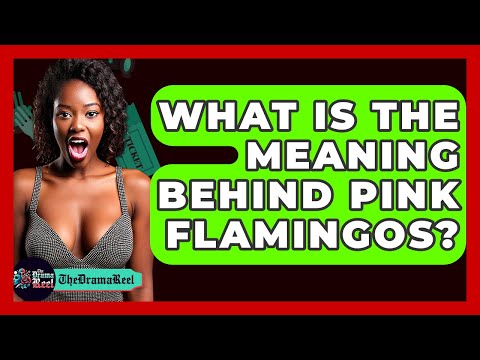 What Is The Meaning Behind Pink Flamingos? - The Drama Reel