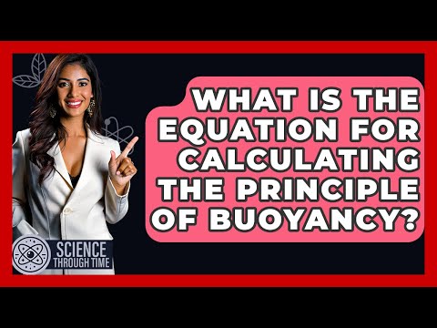 What Is The Equation For Calculating The Principle Of Buoyancy? - Science Through Time