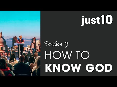 just10 // SESSION NINE How to Know God