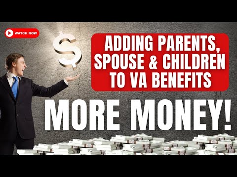 GET MORE MONEY! Add Parents, Spouse and Children as Dependents to your VA Disability Compensation