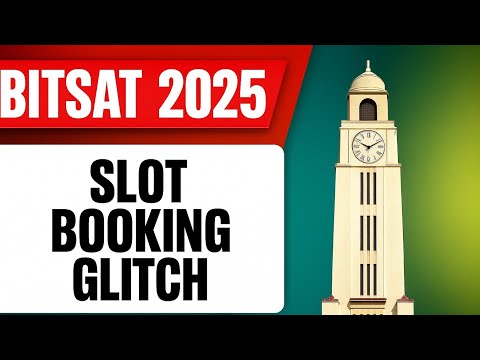 BITSAT 2025 Slot Booking Glitch? Here's What You NEED To Know!