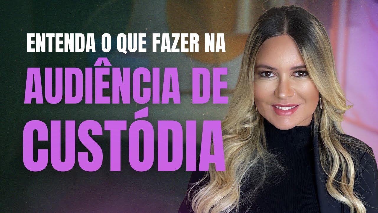 Custody Hearing: What to Do? Understand what to do at the Custody Hearing