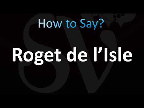 How to Pronounce Roget de l’Isle