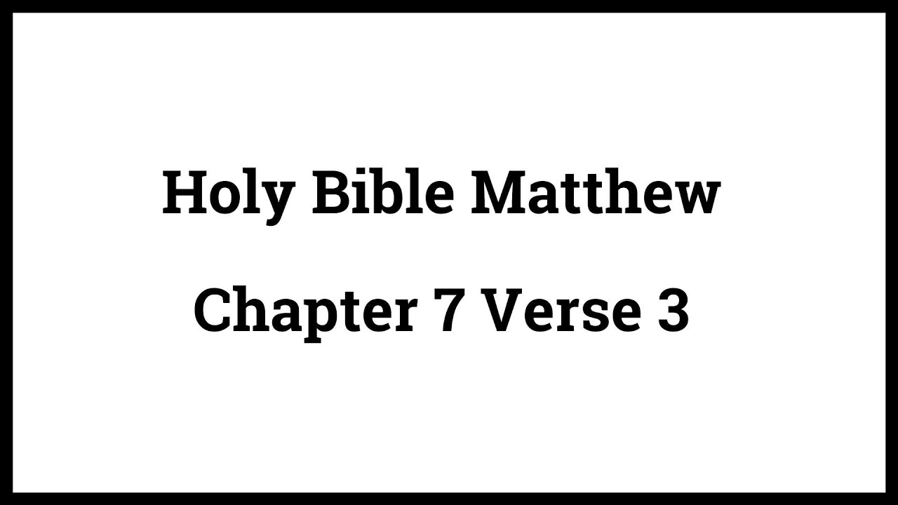 Holy Bible Matthew 7:3