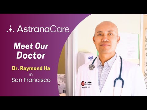 Meet Internal Medicine Specialist Dr. Raymond Ha at AstranaCare San Francisco