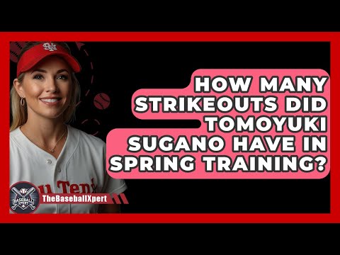 How Many Strikeouts Did Tomoyuki Sugano Have in Spring Training? | The Baseball Xpert News