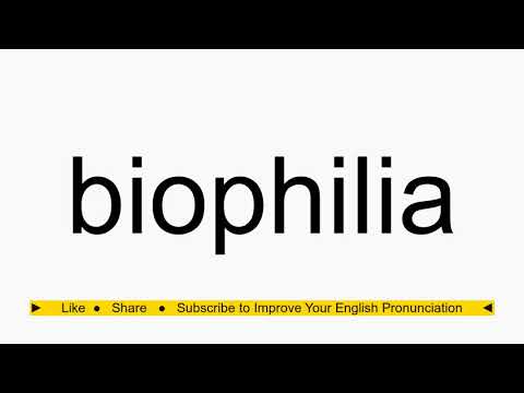 How to pronounce biophilia