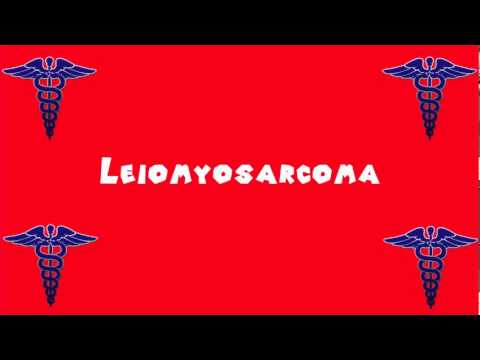Pronounce Medical Words ― Leiomyosarcoma