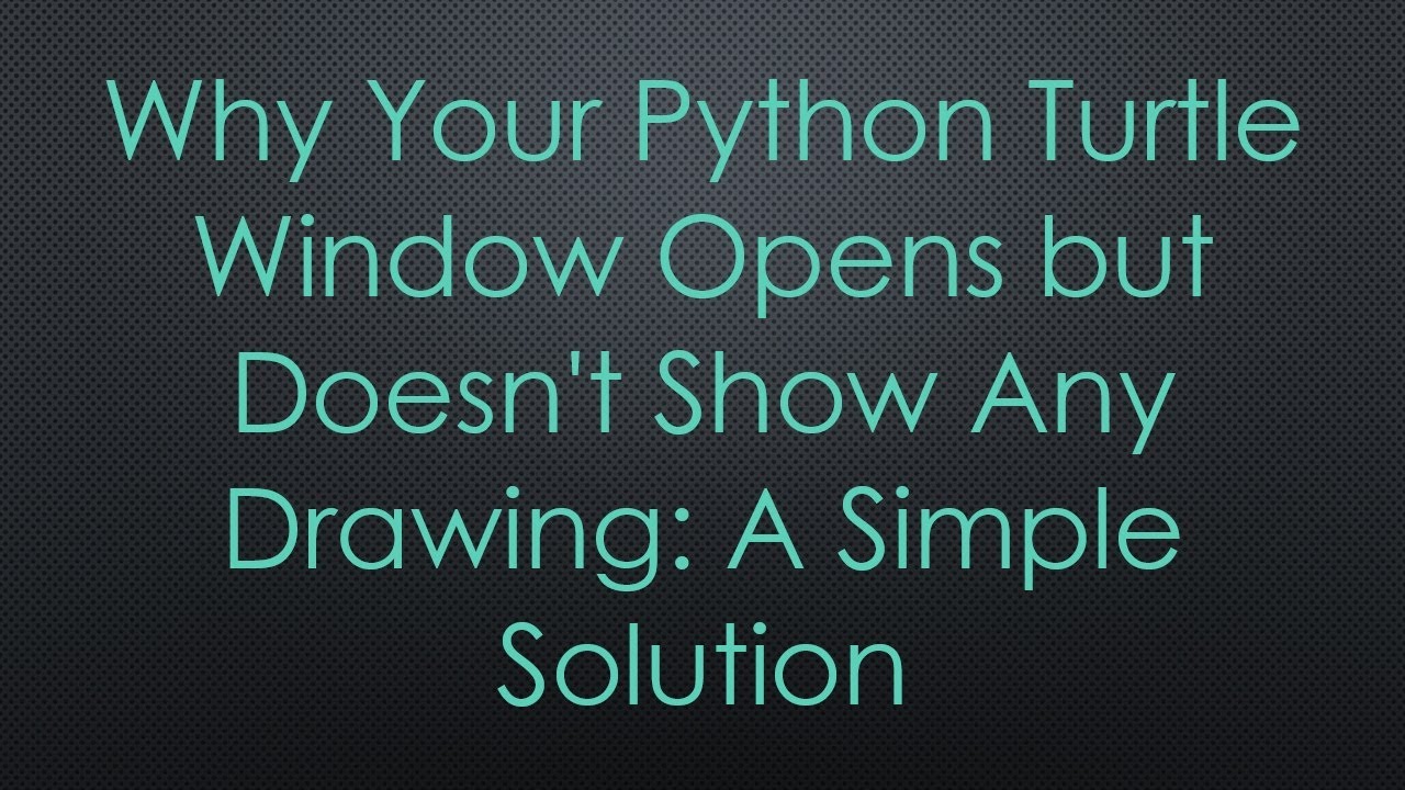 Why Your Python Turtle Window Opens but Doesn't Show Any Drawing: A Simple Solution